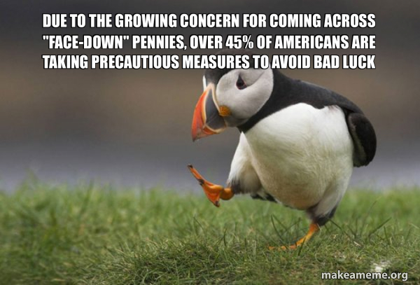 Due to the growing concern for coming across "face-down" pennies, over ...