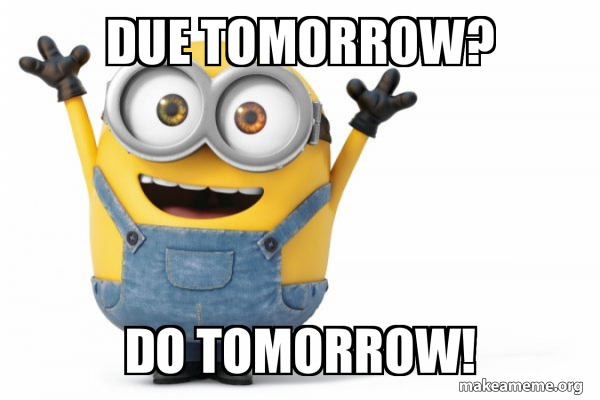 Due Tomorrow? Do Tomorrow! - Happy Minion Meme Generator