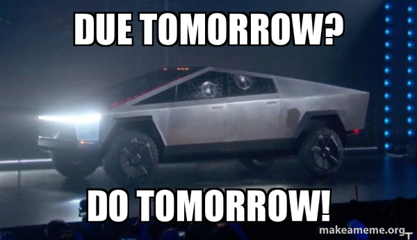 Due Tomorrow? Do Tomorrow! - Tesla Truck Meme Generator