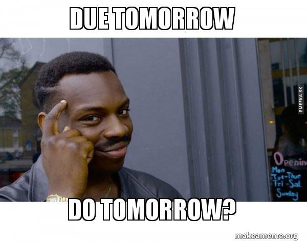 Due tomorrow Do tomorrow? - Roll Safe Black Guy Pointing at His Head ...
