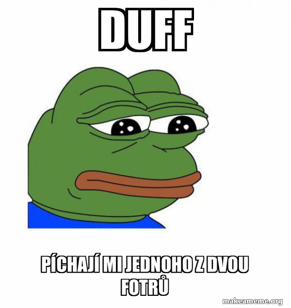 Duff Píchají mi jednoho z dvou fotrů - Feels Bad Man Meme Generator
