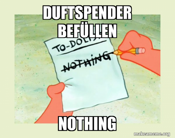 Duftspender befüllen Nothing - To Do List - Nothing Meme Generator