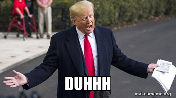 duhhh - Trump - Impeachment Quid Pro Quo Meme Generator