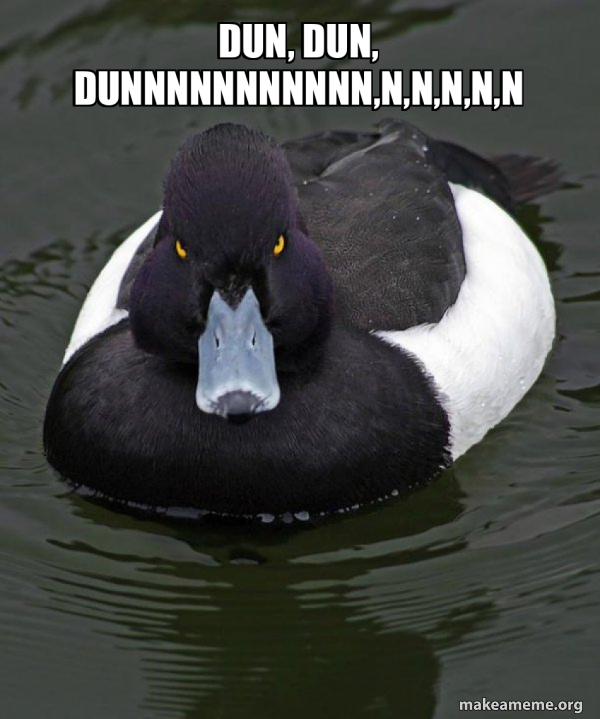 dun, dun, DUNNnNnNnNnnn,n,n,n,n,n - Revenge Duck ( Angry Advice Duck ...