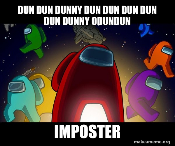 Dun dun dunny dun dun dun dun dun dunny odundun Imposter - Among Us ...