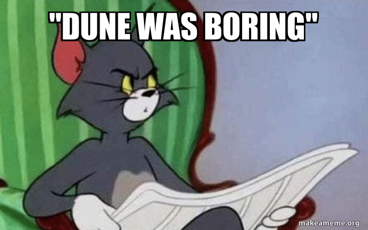 "DUNE WAS BORING" Meme Generator