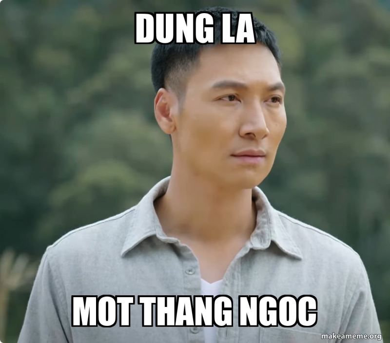 Dung la Mot thang ngoc Meme Generator