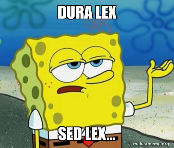 DURA LEX SED LEX... - Tough SpongeBob Meme Generator