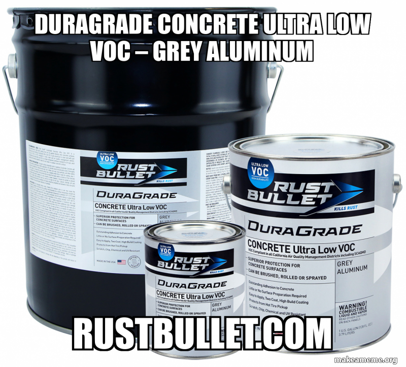DuraGrade CONCRETE Ultra Low VOC – Grey Aluminum rustbullet.com Meme ...