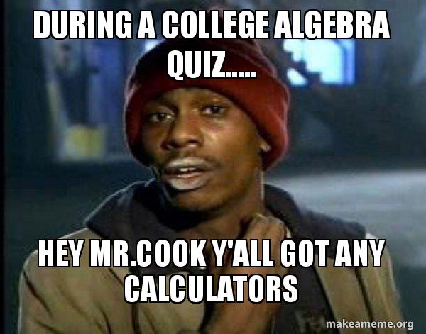 College Algebra Memes Math In College.... #Math #Meme #CollegeHumor