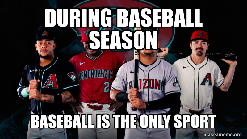 During baseball season Baseball is the only sport Meme Generator