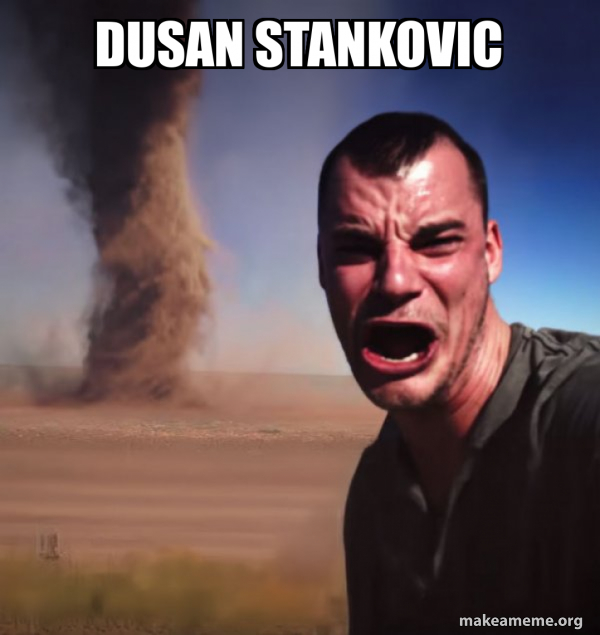 DUSAN STANKOVIC - Tornado Guy Meme Generator