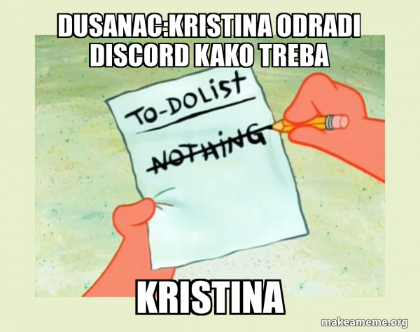 Dusanac:Kristina odradi discord kako treba Kristina - To Do List ...