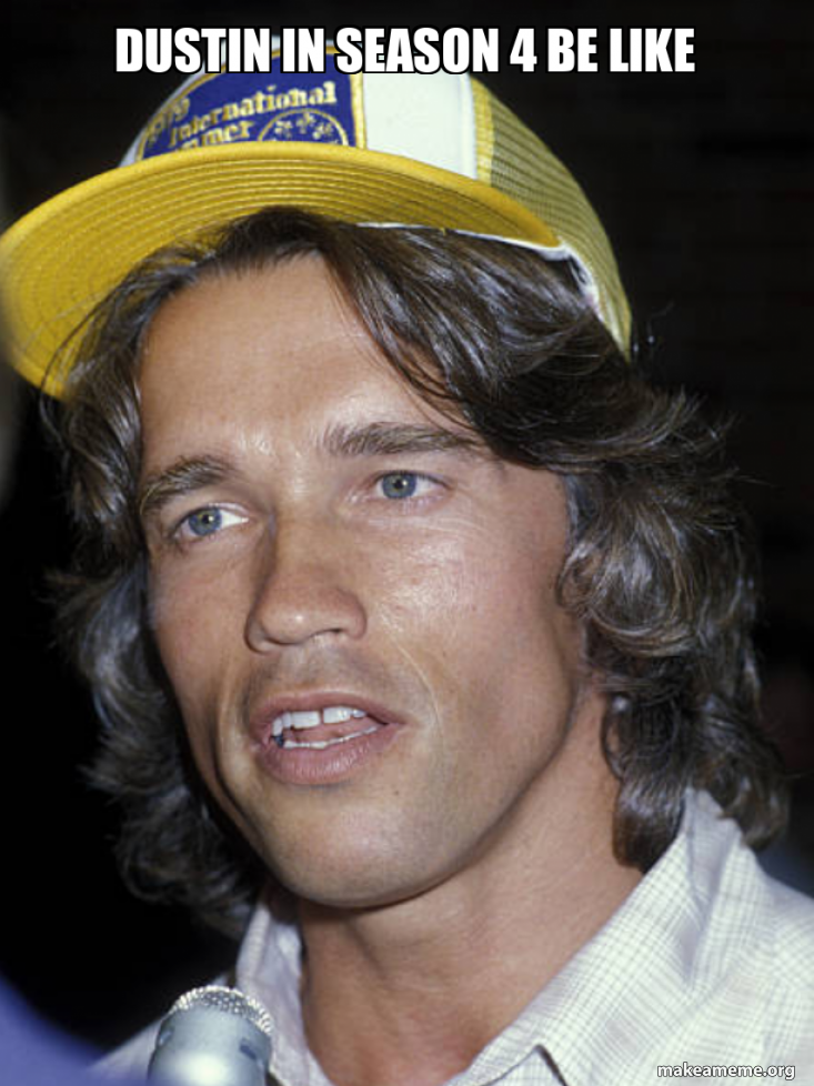 Dustin in season 4 be like Meme Generator