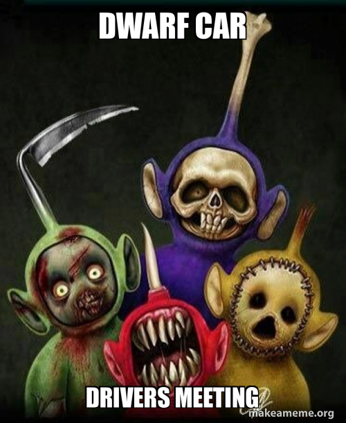 DWarf car Drivers meeting Meme Generator