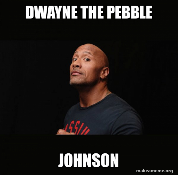 DWAYNE THE PEBBLE JOHNSON - Dwayne Johnson (The Rock) Meme Generator