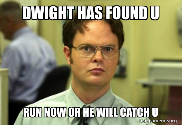 dwight has found u RUN NOW or he will catch u - Schrute Facts (Dwight ...