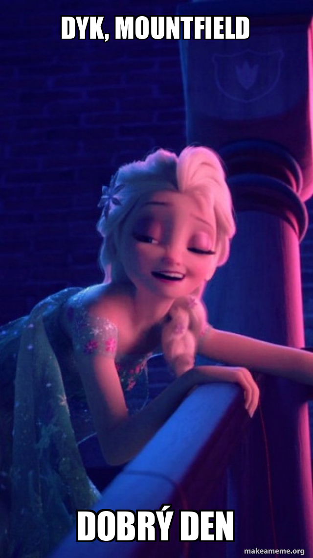 dyk, mountfield dobrý den - Drunk Elsa Meme Generator