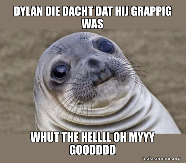 Dylan die dacht dat hij grappig was Whut the hellll Oh Myyy goodddd ...
