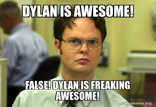 Dylan is awesome! False! Dylan is freaking awesome! - Schrute Facts ...