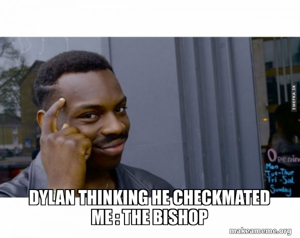 dylan thinking he checkmated me : the bishop - Roll Safe Black Guy ...