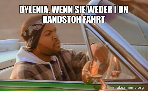 dYlenia, wenn sie weder i on Randstoh fahrt - Today was a good day Meme ...