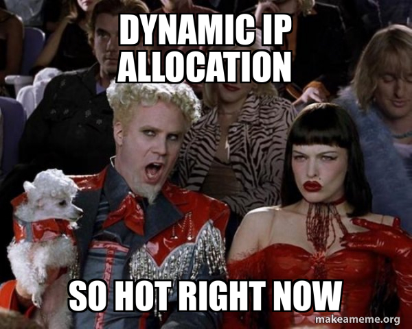 DYNAMIC IP ALLOCATION SO HOT RIGHT NOW - So Hot Right Now Meme Generator
