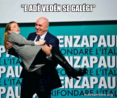 "e adè vedén se galégi" Meme Generator