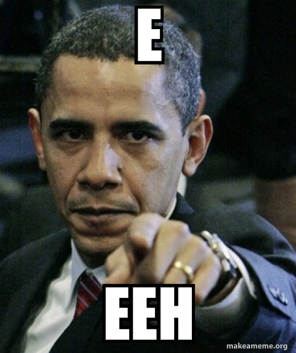 e eeh - Angry Obama Meme Generator