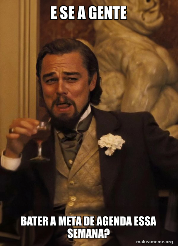 E SE A GENTE BATER A META DE AGENDA ESSA SEMANA? - Leonardo DiCaprio ...