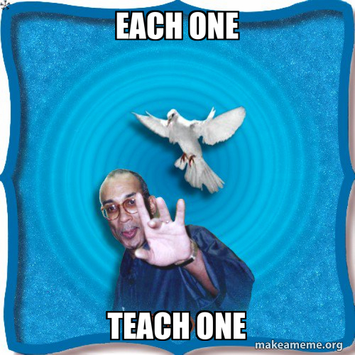 Each one teach one - Each One Meme Generator