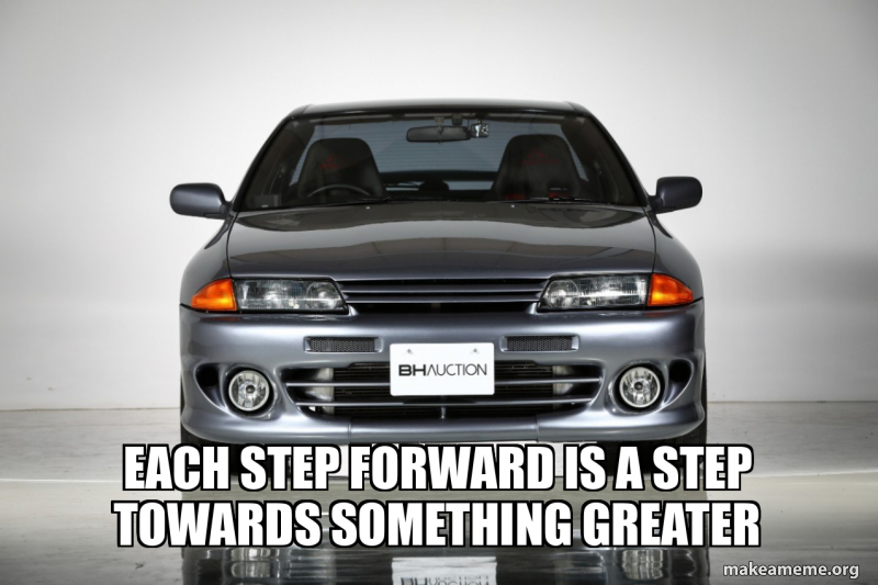 Each step forward is a step towards something greater Meme Generator