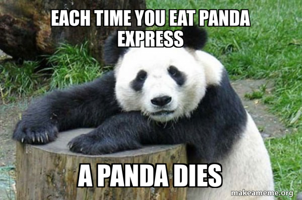 Each time you eat Panda Express a panda dies - Confession Panda Meme ...