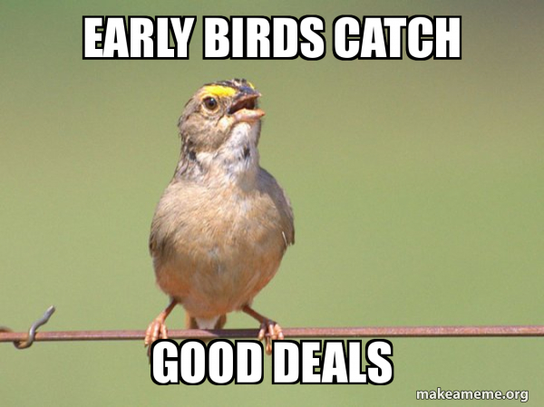Early Birds catch good deals - Common Opinion Sparrow Meme Generator