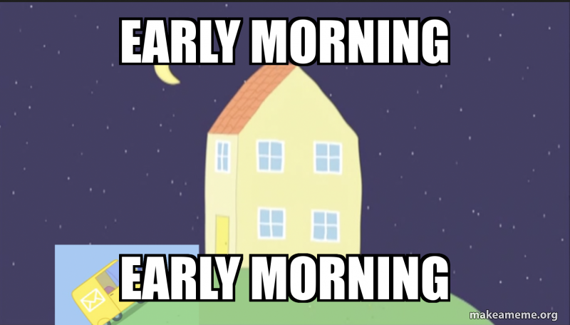 Early Morning Early Morning Meme Generator
