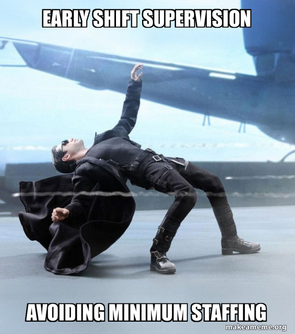 Early Shift Supervision avoiding minimum staffing - Matrix Dodge Bullet ...