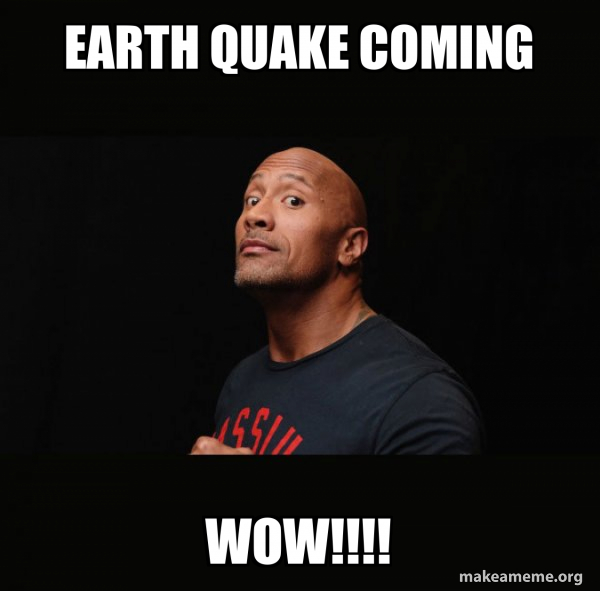 Earth quake coming WOW!!!! - Dwayne Johnson (The Rock) Meme Generator