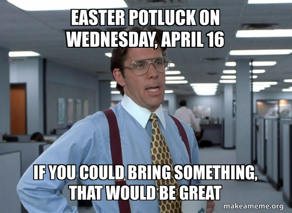 EASTER POTLUCK ON WEDNESDAY, APRIL 16 IF YOU COULD BRING SOMETHING ...
