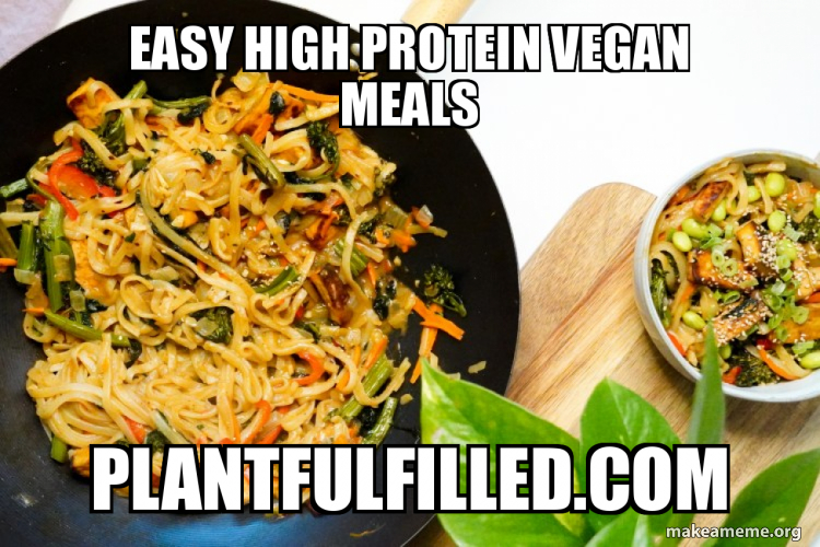 Easy high protein vegan meals plantfulfilled.com Meme Generator