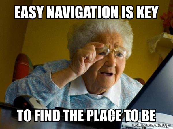 easy navigation is key to find the place to be - Internet Grandma Meme ...