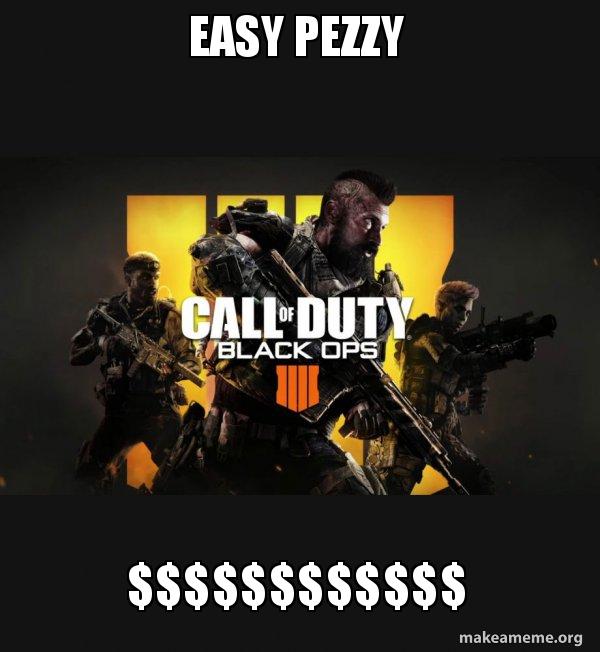 easy pezzy $$$$$$$$$$$$ - COD - Call of Duty Black OPs 4 Meme Meme ...