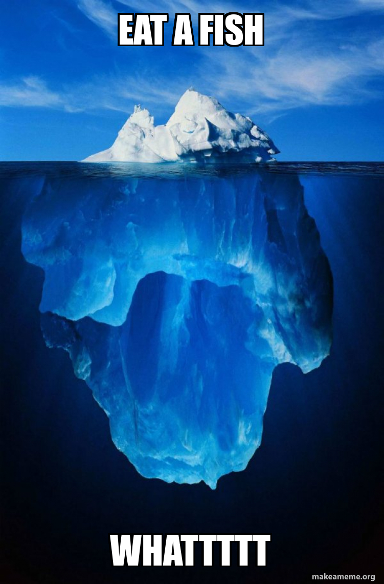 Eat a fish Whattttt - Iceberg Meme Generator