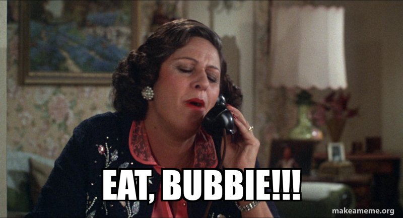eat, bubbie!!! Meme Generator