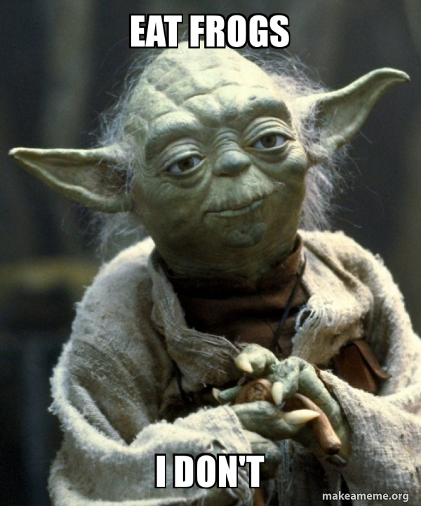 Eat frogs I don't - Yoda Meme Generator