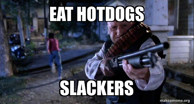 Eat hotdogs Slackers Meme Generator