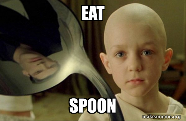 Eat Spoon - There is no Spoon Meme Generator