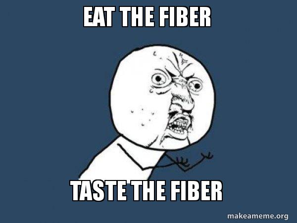 eat the fiber taste the fiber - Y U No Meme Generator