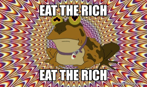 Eat the Rich Eat the Rich - Hypnotoad Meme Generator