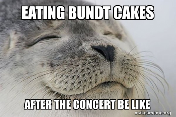 eating bundt cakes after the concert be like - Satisfied Seal Meme ...