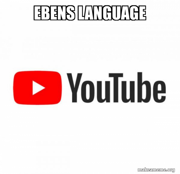 ebens language - YouTube Meme Generator